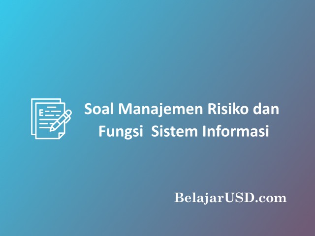 20+ Soal Manajemen Risiko dan Fungsi Sistem Informasi | belajarusd 20+ Soal Manajemen Risiko dan Fungsi Sistem Informasi | belajarusd